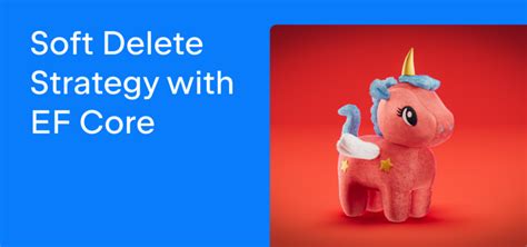 How To Implement A Soft Delete Strategy With Entity Framework Core