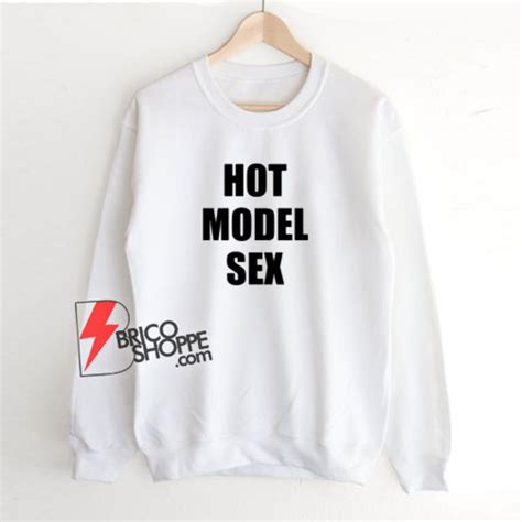 Hot Model Sex Sweatshirt Bricoshoppe Com