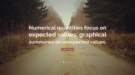 John Tukey Quote “numerical Quantities Focus On Expected Values