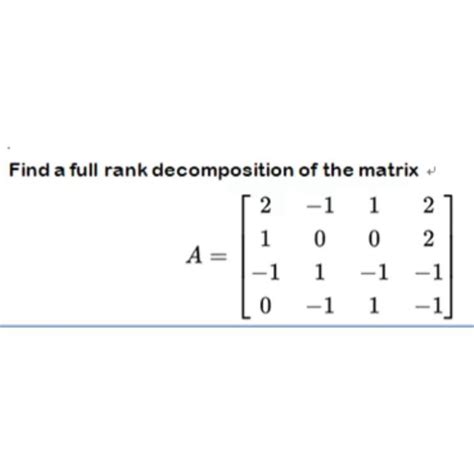 Solved Find A Full Rank Decomposition Of The