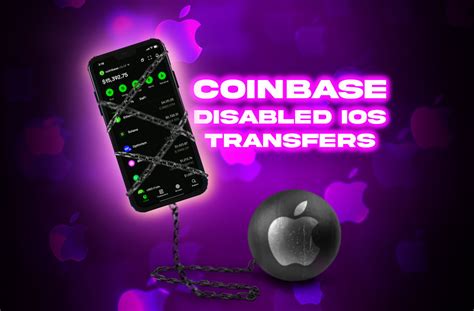 coinbase disabled ios transfers amidst apple s restricting rules