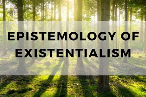 Exploring The Epistemological Foundations Of Existentialism May Contain Philosophy