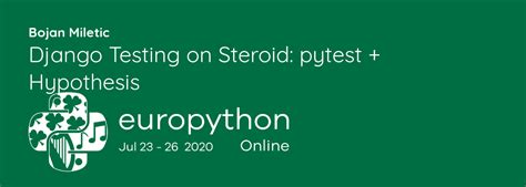Django Testing On Steroid Pytest Hypothesis — Europython 2020 Online · 23 26 July 2020