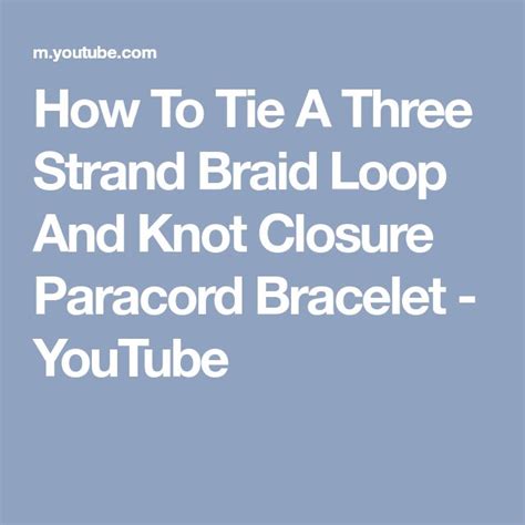 How To Tie A Three Strand Braid Loop And Knot Closure Paracord Bracelet YouTube