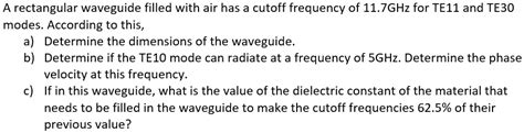 A Rectangular Waveguide Filled With Air Has A Cutoff Frequency Of 11 7ghz For Te11 And Te30