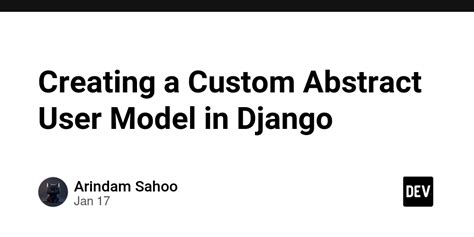 Creating A Custom Abstract User Model In Django Dev Community