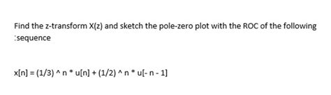 solved find the z transform x z ﻿and sketch the pole zero