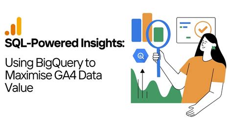 Sql Powered Insights Using Bigquery To Maximise Ga4 Data Value
