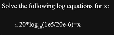 Solved Solve The Following Log Equations For X Chegg Com
