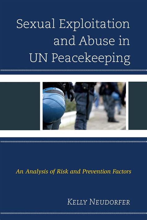 Sexual Exploitation And Abuse In Un Peacekeeping An Analysis Of Risk