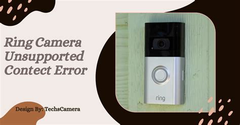 Ring Camera Unsupported Contect Error A Detailed Guide