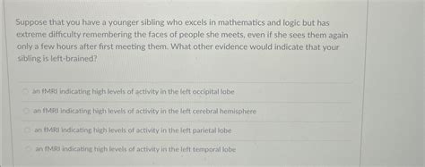 Solved Suppose That You Have A Younger Sibling Who Excels In