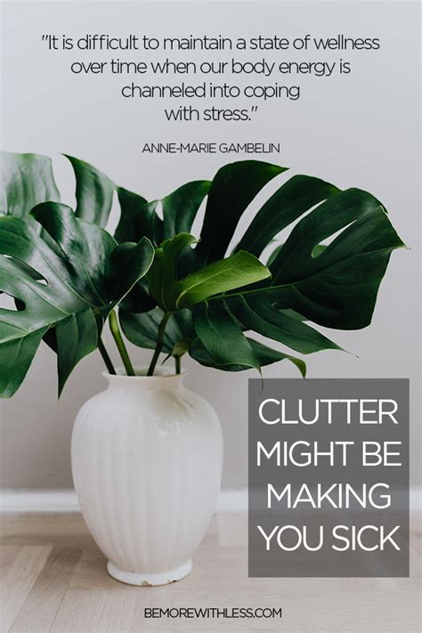 Clutter Might Be Making You Sick How To Make It Go Away Be More With Less