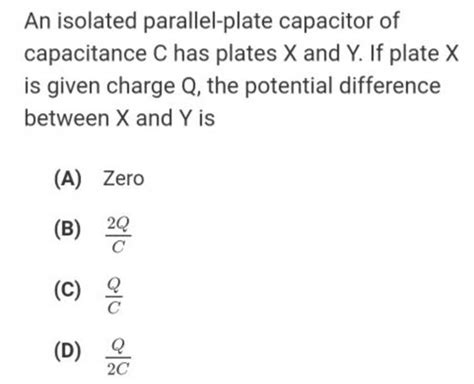 An Isolated Parallel Plate Capacitor Of Capacitance C Has Plates X And Y