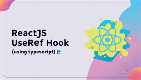 How To Use Useref In React Dom Access Typescript And More