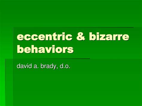 Ppt Eccentric And Bizarre Behaviors Powerpoint Presentation Free