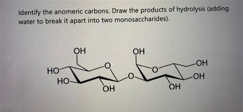 Solved Identify The Anomeric Carbons Draw The Products Of