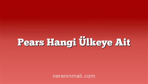 Pears Hangi Ülkeye Ait