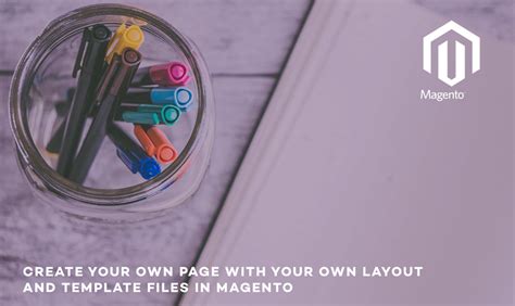 Create Your Own Page With Your Own Layout And Template Files In Magento