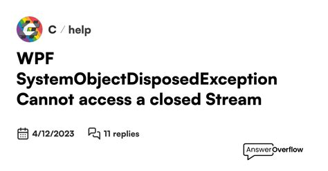 Wpf Systemobjectdisposedexception Cannot Access A Closed Stream C