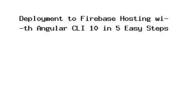 Deployment To Firebase Hosting With Angular Cli In Easy Steps Onlinecode