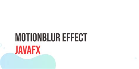 Javafx Motionblur Effect