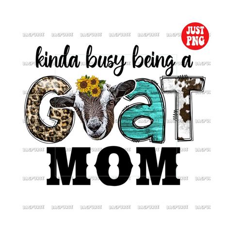 Goat Mom Goat Mom Png Kinda Busy Being A Goat Mom Sublimat Inspire