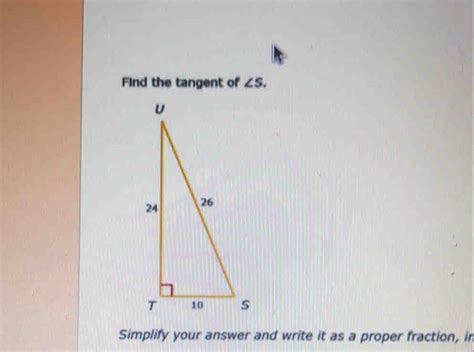 Solved Find The Tangent Of ∠ S Simplify Your Answer And Write It As A Proper Fraction Ir [math]
