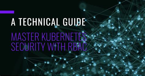 Navigating Kubernetes Security With Rbac Mastery A Technical Guide