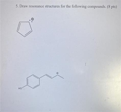 Solved 5 Draw Resonance Structures For The Following