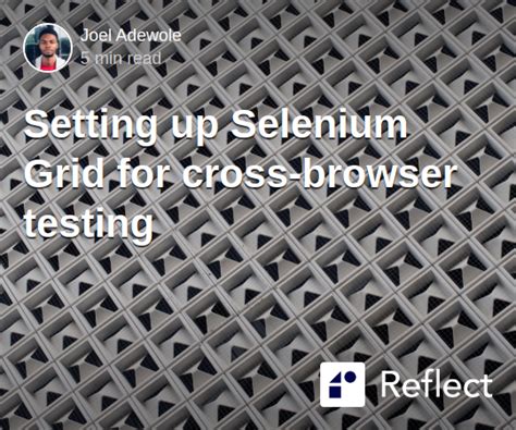 Setting Up Selenium Grid For Cross Browser Testing Reflect