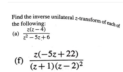 solved find the inverse unilateral z transform of each of