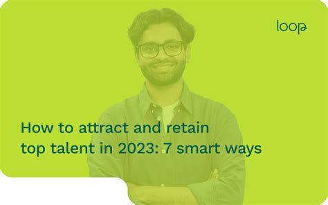 How To Attract And Retain Top Talent In 2023 7 Smart Ways