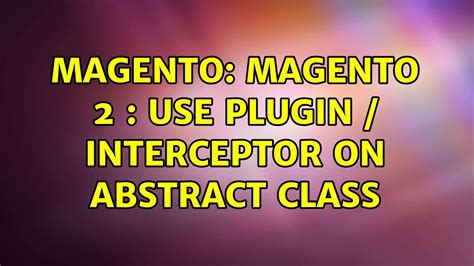 Magento Magento Use Plugin Interceptor On Abstract Class Solutions Youtube