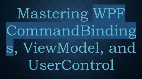 Mastering Wpf Commandbindings Viewmodel And Usercontrol Youtube