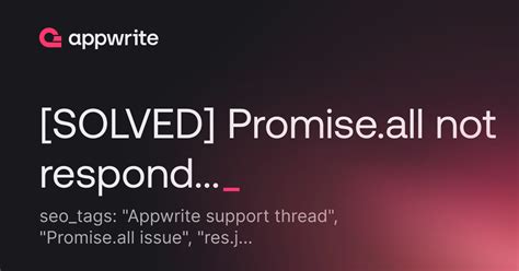 [solved] promise all not responding res json console log not working threads appwrite