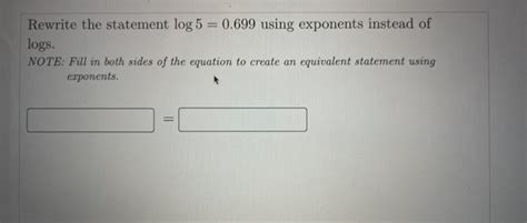 solved rewrite the statement log 5 0 699 using exponents