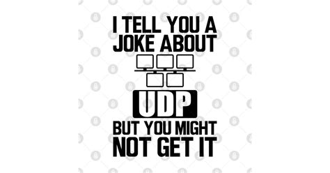Udp I Tell You A Joke About Udp But You Might Not Get It User Datagram Protocol T T