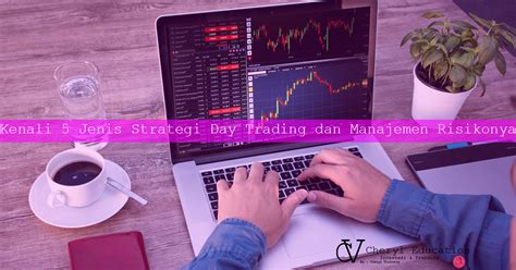 Kenali 5 Jenis Strategi Day Trading Dan Manajemen Risikonya