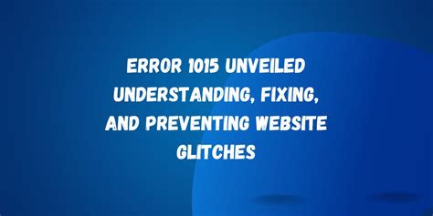 Error 1015 Unveiled Understanding Fixing And Preventing Website