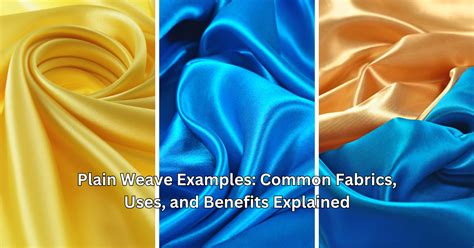 Plain Weave Examples Common Fabrics Uses And Benefits Explained Fabric Encyclopaedia