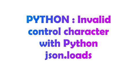 Python Invalid Control Character With Python Jsonloads Youtube