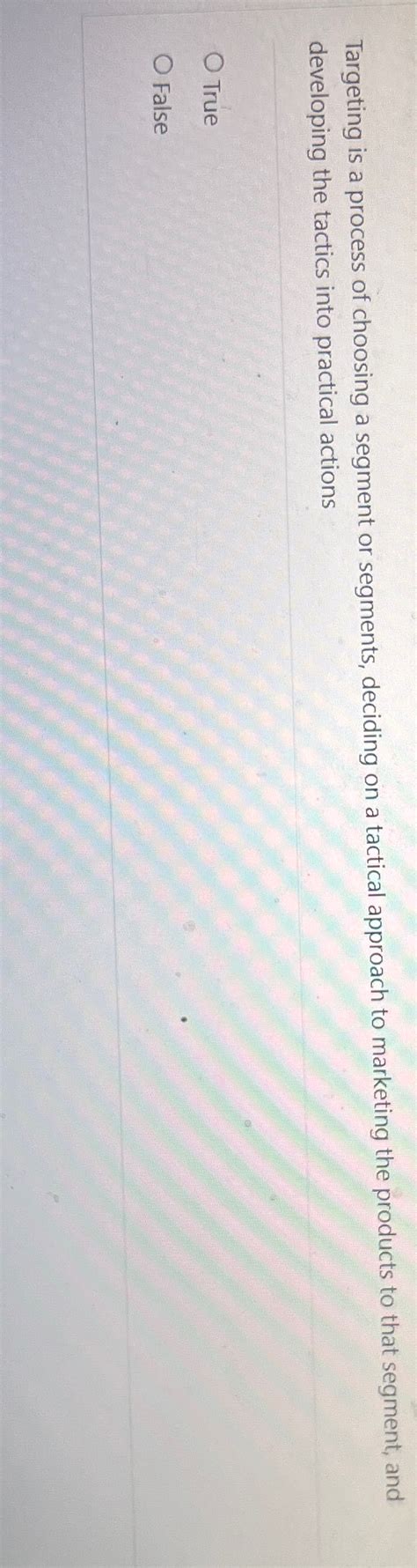 Solved Targeting Is A Process Of Choosing A Segment Or