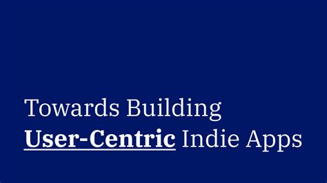 Towards Building User Centric Indie Apps Junping