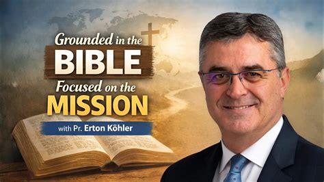Grounded In The Bible Focused On The Mission Pr Erton Köhler Youtube