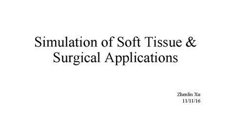 Simulation Of Soft Tissue Surgical Applications Zhenlin Xu