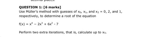 solved question 1 [6 marks] use müller s method with
