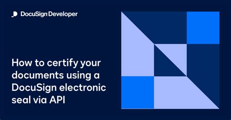 How To Certify Your Documents Using A Docusign Electronic Seal Via Api