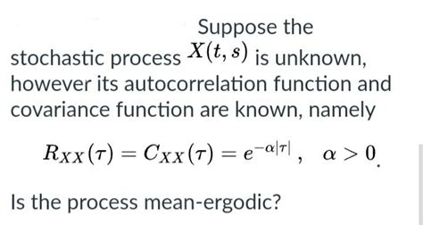 Solved Suppose The Stochastic Process X T S Is Unknown Chegg