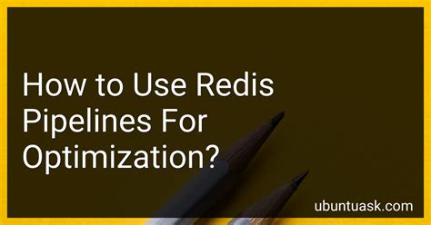 How To Use Redis Pipelines For Optimization In 2025
